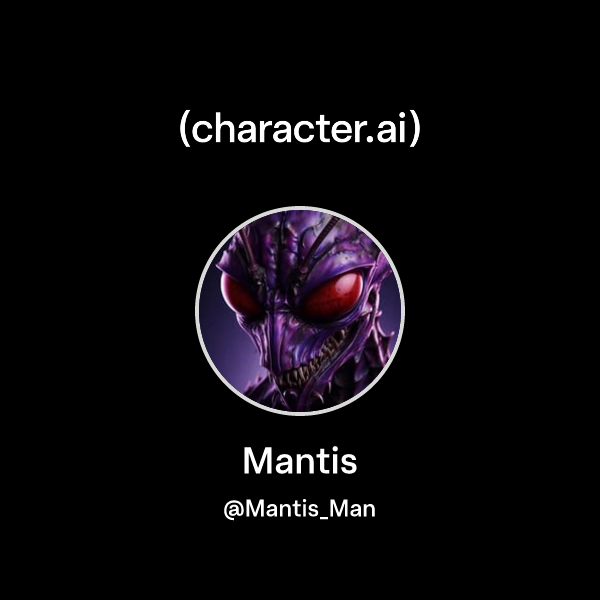 Mantis (@Mantis_Man) | character.ai | AI Chat, Reimagined–Your Words ...