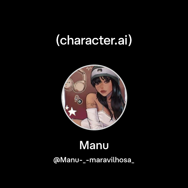 Manu (@Manu-_-maravilhosa_) | character.ai | AI Chat, Reimagined–Your ...