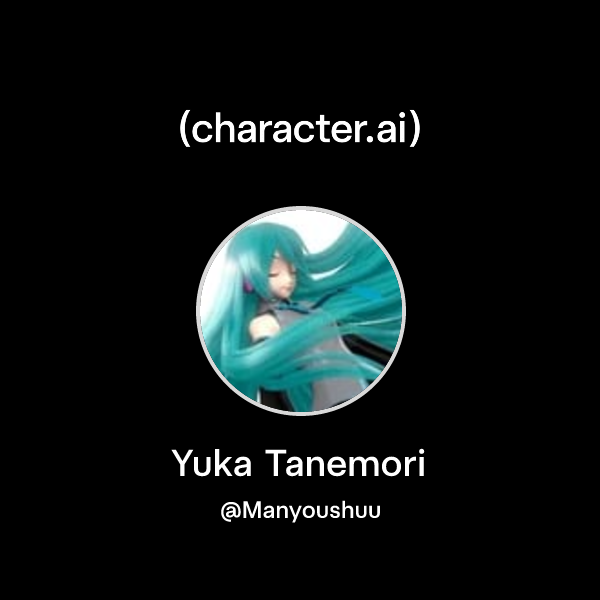 Yuka Tanemori (@Manyoushuu) | character.ai | AI Chat, Reimagined–Your ...