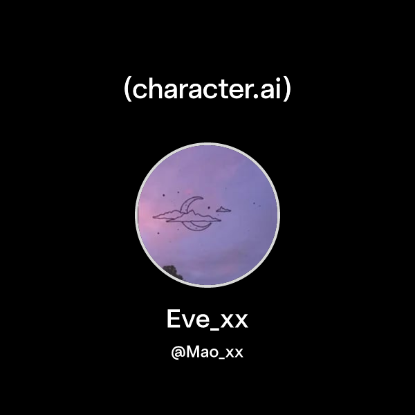 Eve_xx (@Mao_xx) | character.ai | AI Chat, Reimagined–Your Words. Your World.