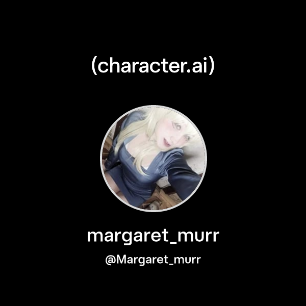 margaret_murr (@Margaret_murr) | character.ai | Personalized AI for ...