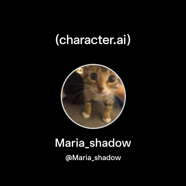 Maria_shadow (@Maria_shadow) | character.ai | Personalized AI for every moment of your day
