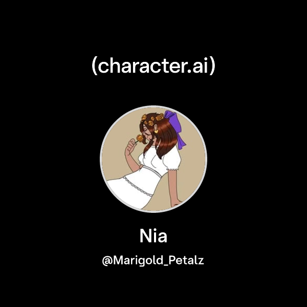 Nia (@Marigold_Petalz) | character.ai | AI Chat, Reimagined–Your Words ...