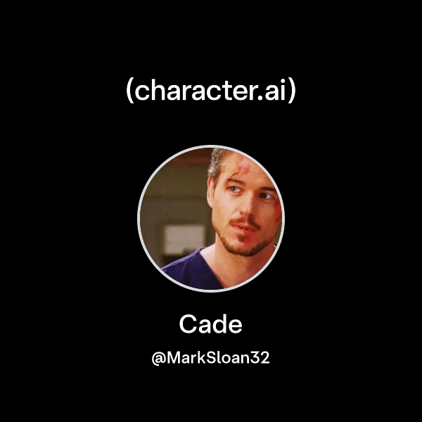 Cade (@MarkSloan32) | character.ai | Personalized AI for every moment of your day