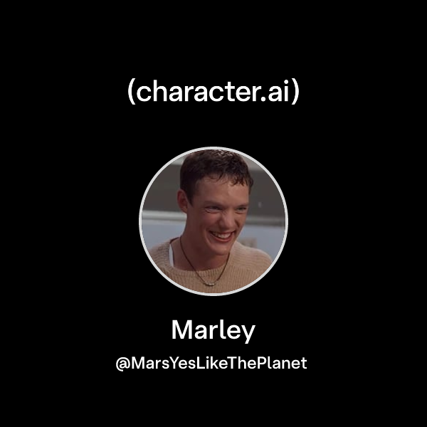 Marley (@MarsYesLikeThePlanet) | character.ai | AI Chat, Reimagined ...