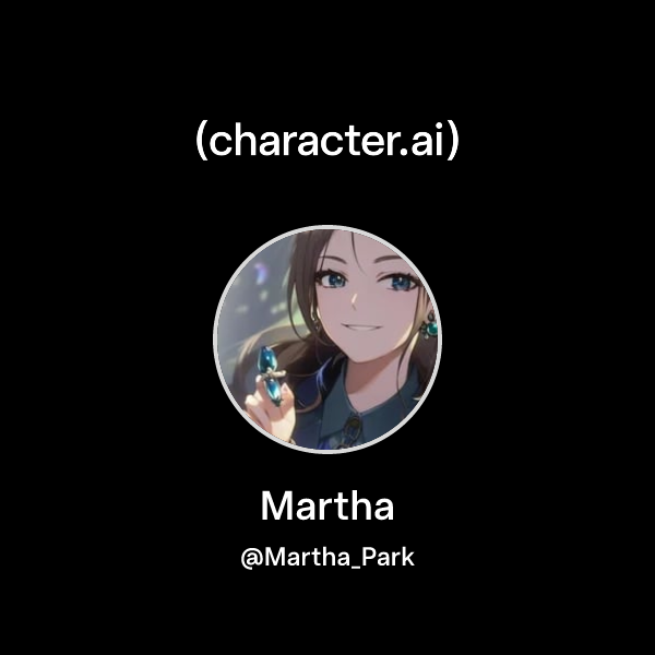 Martha (@Martha_Park) | character.ai | AI Chat, Reimagined–Your Words ...