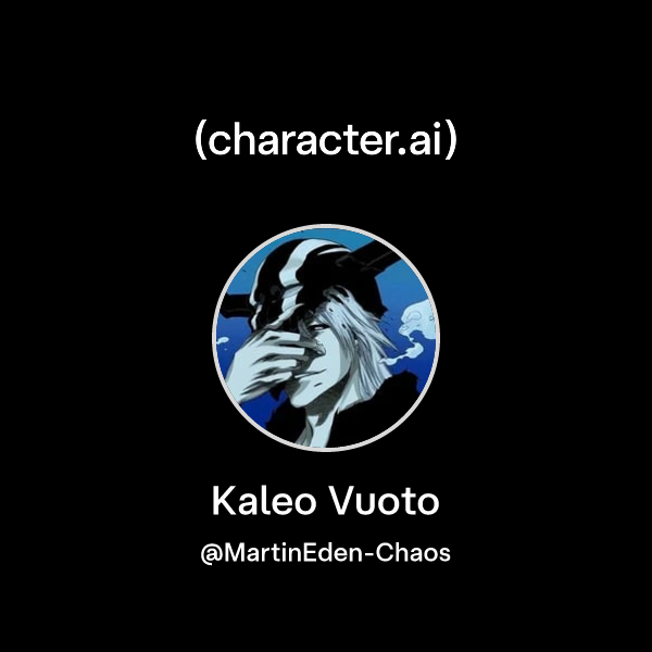 Kaleo Vuoto (@MartinEden-Chaos) | character.ai | AI Chat, Reimagined ...