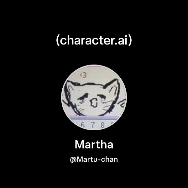 Martha (@Martu-chan) | character.ai | AI Chat, Reimagined–Your Words ...