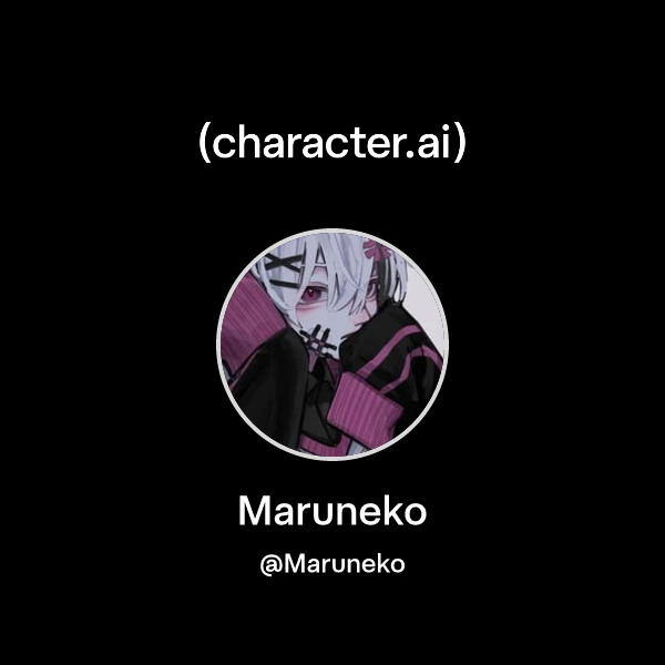 Maruneko (@Maruneko) | character.ai | Personalized AI for every moment ...