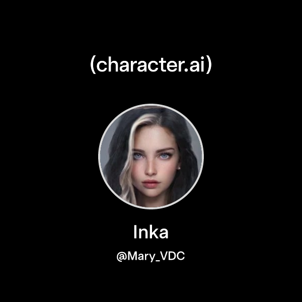 Inka (@Mary_VDC) | character.ai | AI Chat, Reimagined–Your Words. Your ...