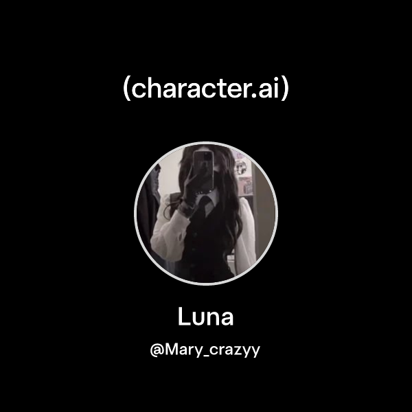 Luna (@Mary_crazyy) | character.ai | AI Chat, Reimagined–Your Words. Your World.