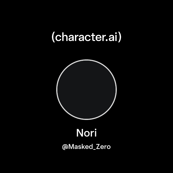 Nori (@Masked_Zero) | character.ai | Personalized AI for every moment of your day