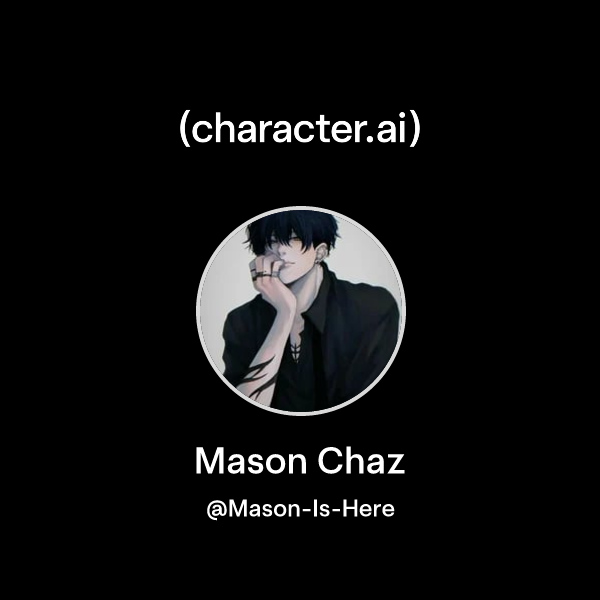 Mason Chaz (@Mason-Is-Here) | character.ai | AI Chat, Reimagined–Your ...