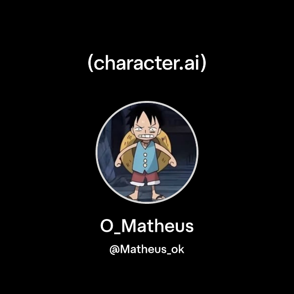 O_Matheus (@Matheus_ok) | character.ai | Personalized AI for every ...