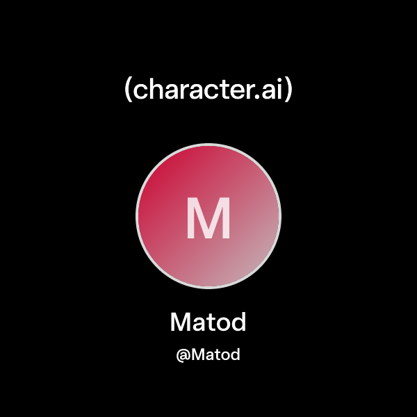 Matod (@Matod) | character.ai | AI Chat, Reimagined–Your Words. Your World.