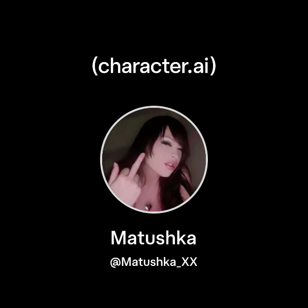 Matushka (@Matushka_XX) | character.ai | AI Chat, Reimagined–Your Words ...