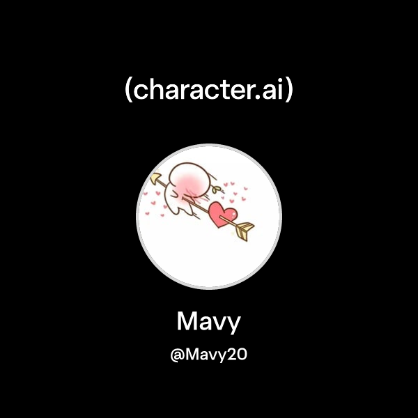Mavy (@Mavy20) | character.ai | AI Chat, Reimagined–Your Words. Your World.