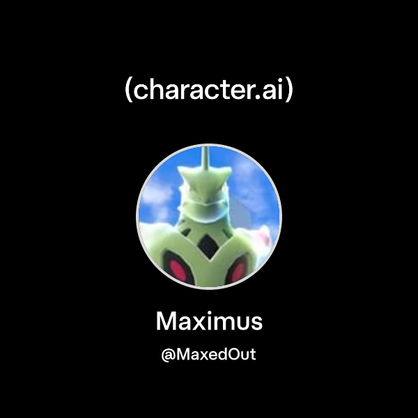Maximus (@MaxedOut) | character.ai | AI Chat, Reimagined–Your Words. Your World.