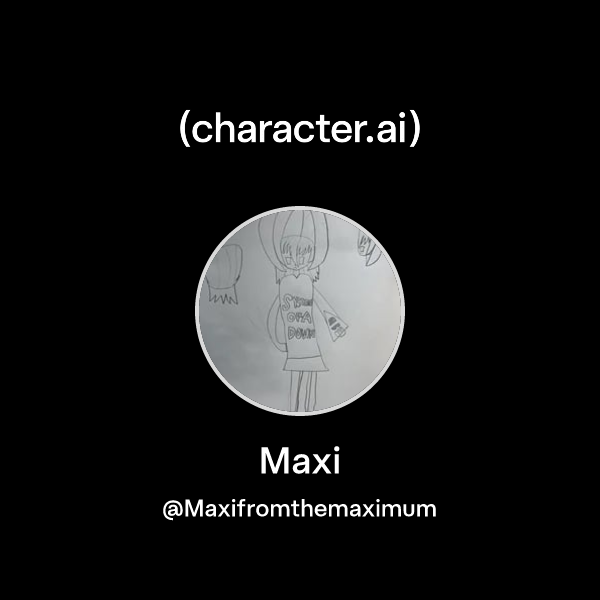 Maxi (@Maxifromthemaximum) | character.ai | AI Chat, Reimagined–Your ...