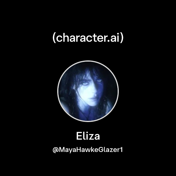 Eliza (@MayaHawkeGlazer1) | character.ai | AI Chat, Reimagined–Your ...