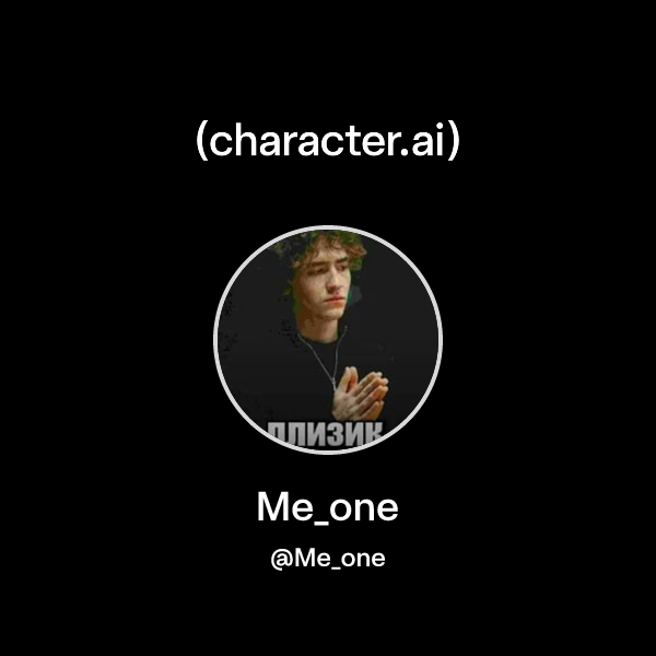Me_one (@Me_one) | character.ai | AI Chat, Reimagined–Your Words. Your ...