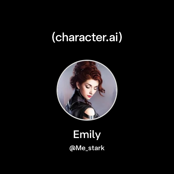 Emily (@Me_stark) | character.ai | AI Chat, Reimagined–Your Words. Your ...