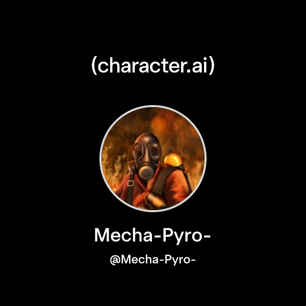 Mecha-Pyro- (@Mecha-Pyro-) | character.ai | AI Chat, Reimagined–Your Words. Your World.