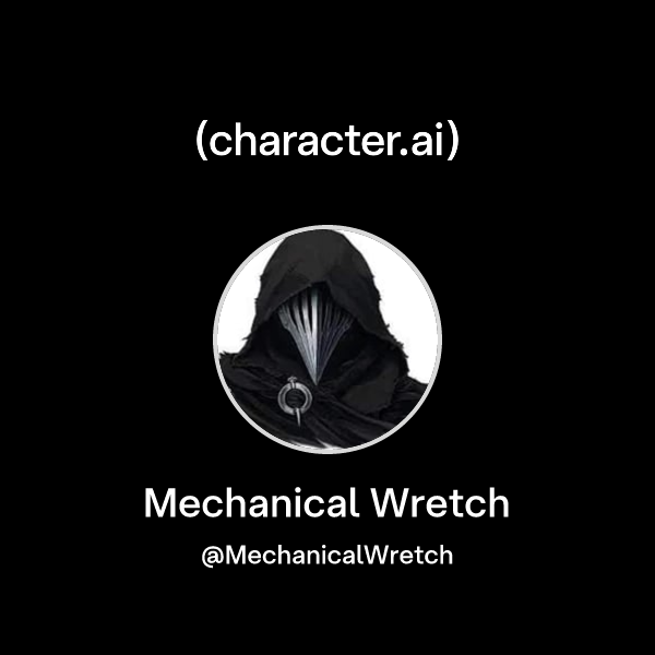 Mechanical Wretch (@MechanicalWretch) | character.ai | Personalized AI ...