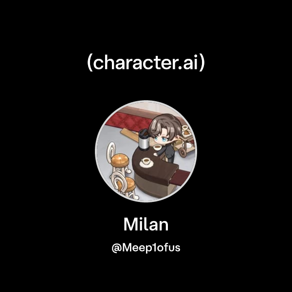 Milan (@Meep1ofus) | character.ai | AI Chat, Reimagined–Your Words ...