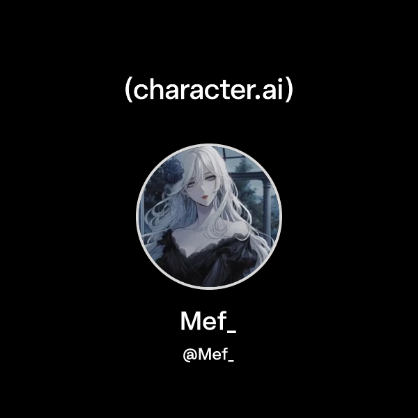 Mef_ (@Mef_) | character.ai | AI Chat, Reimagined–Your Words. Your World.