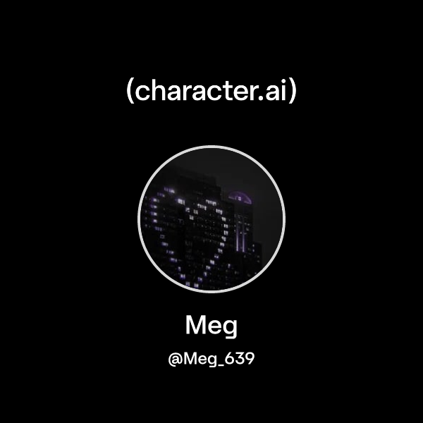 Meg (@Meg_639) | character.ai | Personalized AI for every moment of ...