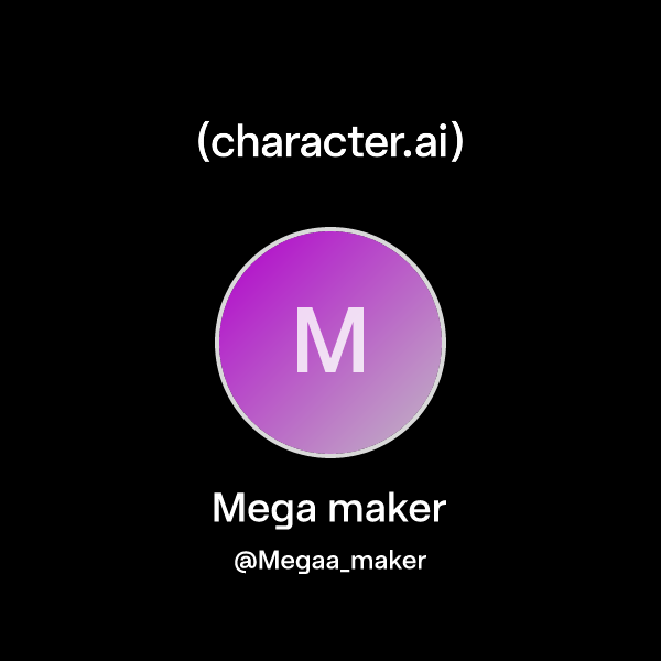 Mega maker (@Megaa_maker) | character.ai | AI Chat, Reimagined–Your Words. Your World.
