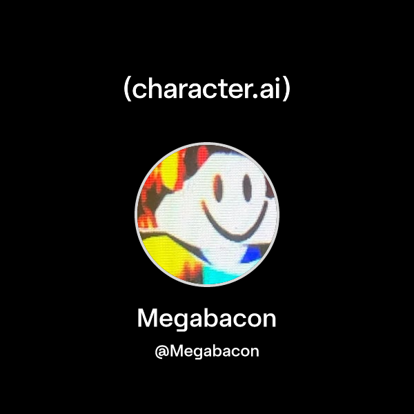 Megabacon (@Megabacon) | character.ai | Personalized AI for every ...