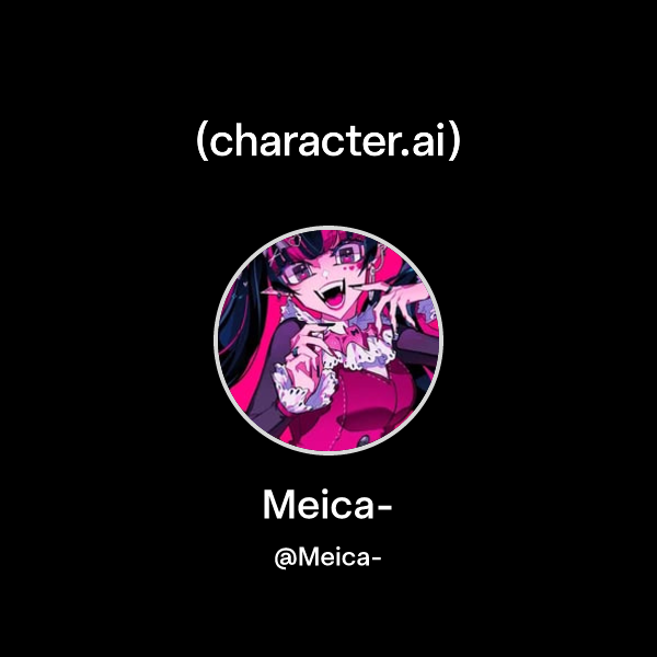 Meica- (@Meica-) | character.ai | Personalized AI for every moment of ...