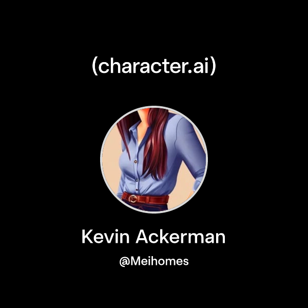Kevin Ackerman (@Meihomes) | character.ai | AI Chat, Reimagined–Your ...