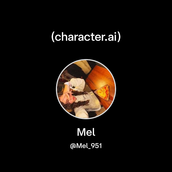 Mel (@Mel_951) | character.ai | AI Chat, Reimagined–Your Words. Your World.