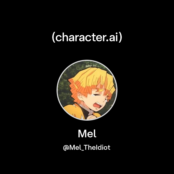 Mel (@Mel_TheIdiot) | character.ai | Personalized AI for every moment ...