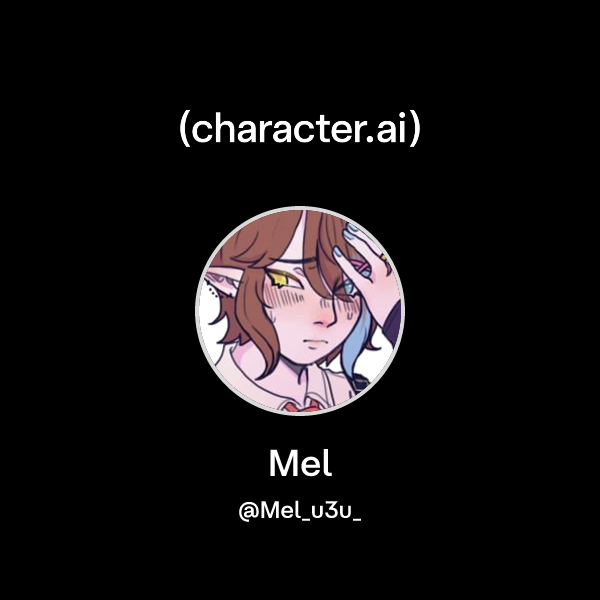 Mel (@Mel_u3u_) | character.ai | AI Chat, Reimagined–Your Words. Your ...