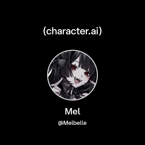 Mel (@Melbelle) | character.ai | AI Chat, Reimagined–Your Words. Your World.