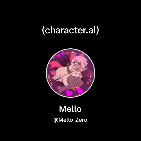 Mello (@Mello_Zero) | character.ai | Personalized AI for every moment ...