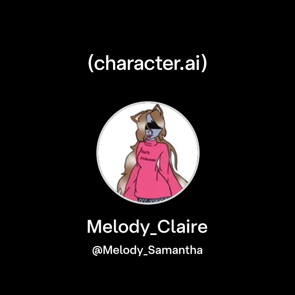 Melody_Claire (@Melody_Samantha) | character.ai | AI Chat, Reimagined ...