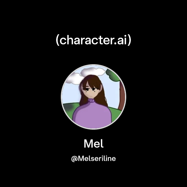 Mel (@Melseriline) | character.ai | AI Chat, Reimagined–Your Words ...