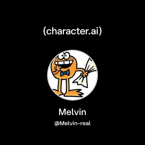 Melvin (@Melvin-real) | character.ai | AI Chat, Reimagined–Your Words ...
