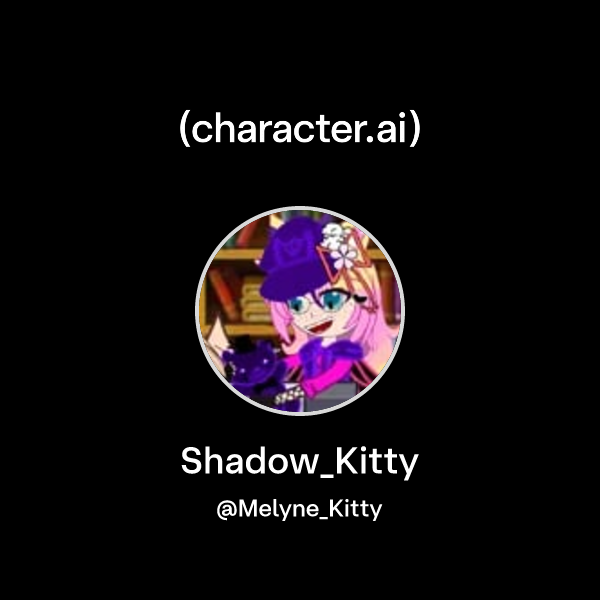Shadow_Kitty (@Melyne_Kitty) | character.ai | Personalized AI for every ...