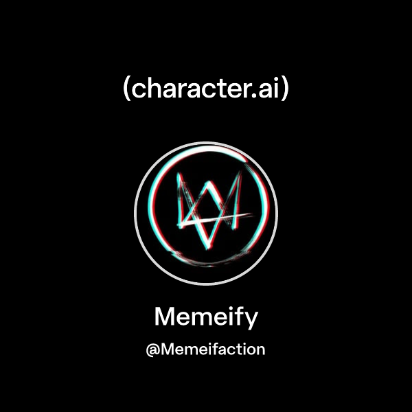 Memeify (@Memeifaction) | character.ai | Personalized AI for every ...