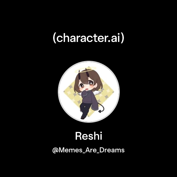 Reshi (@Memes_Are_Dreams) | character.ai | AI Chat, Reimagined–Your ...