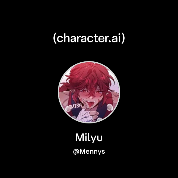Milyu (@Mennys) | character.ai | AI Chat, Reimagined–Your Words. Your ...