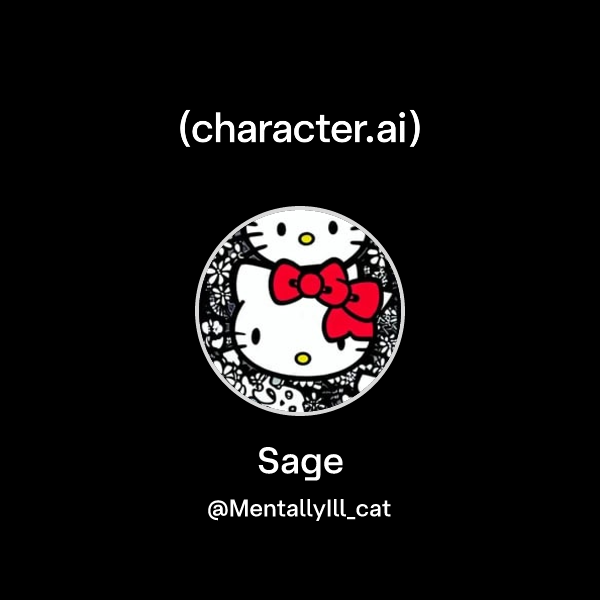 Sage (@MentallyIll_cat) | character.ai | Personalized AI for every ...