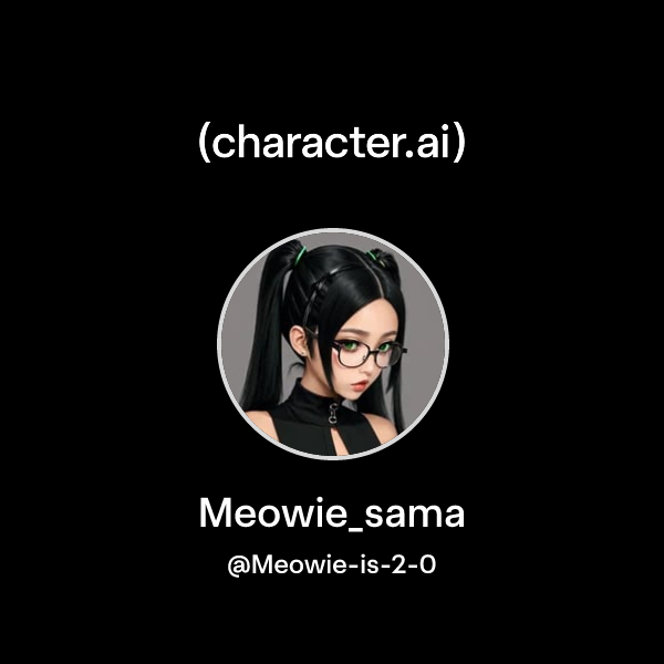 Meowie_sama (@Meowie-is-2-0) | character.ai | AI Chat, Reimagined–Your ...