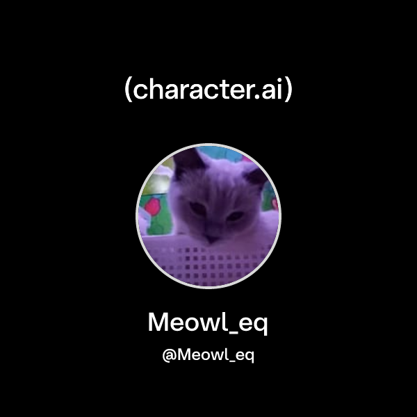 Meowl_eq (@Meowl_eq) | character.ai | AI Chat, Reimagined–Your Words ...
